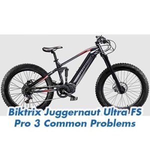 Biktrix Juggernaut Ultra FS Pro 3 Common Problems