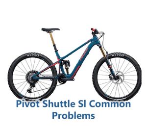 Pivot Shuttle SL Common Problems and Troubleshooting