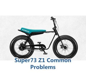 Super73 Z1 Common Problems and Troubleshooting