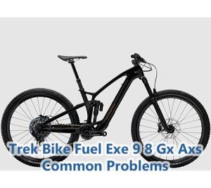 Trek Bike Fuel EXe 9.8 GX AXS Common Problems and Troubleshooting